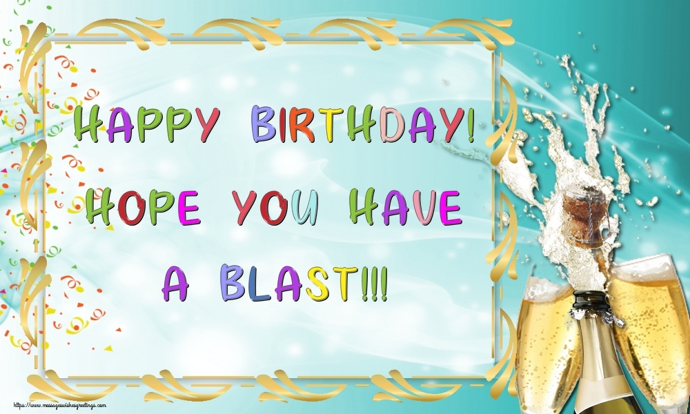 Greetings Cards For Birthday Happy Birthday Hope You Have A Blast